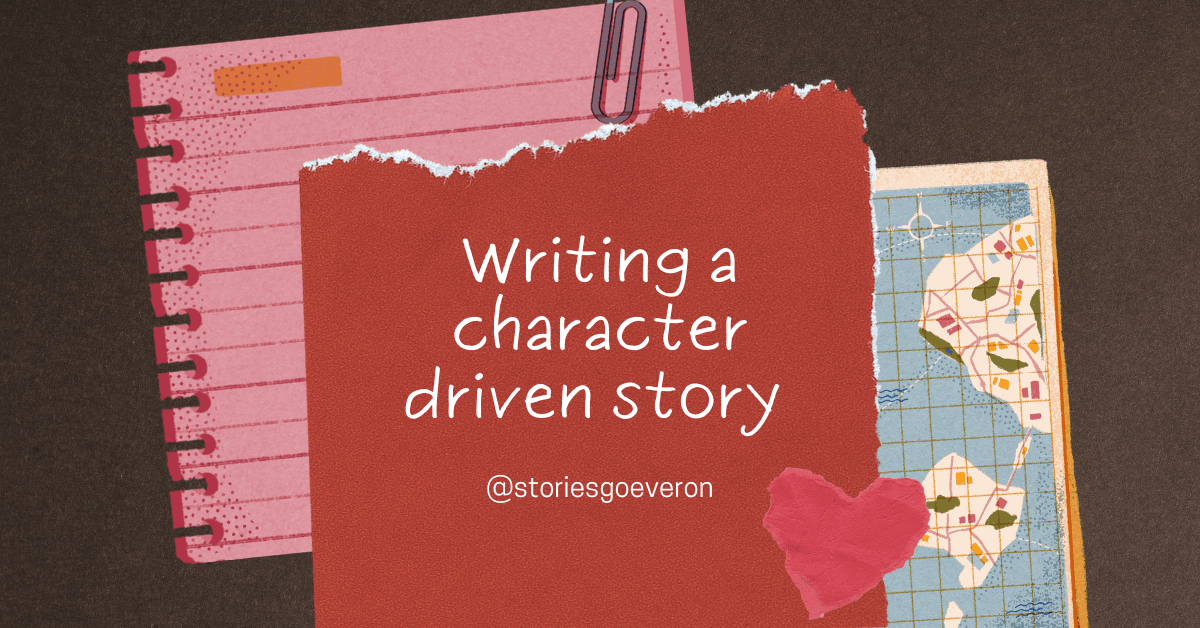 Writing a character driven story - Stories Go Ever On