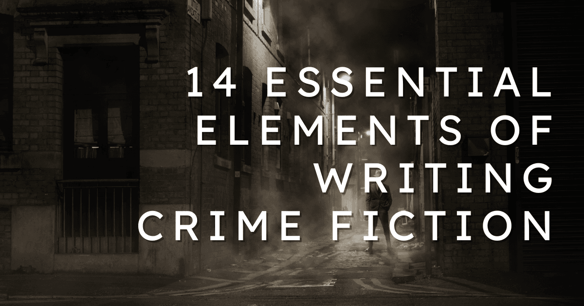 14 Essential Elements of Writing Crime Fiction - Stories Go Ever On